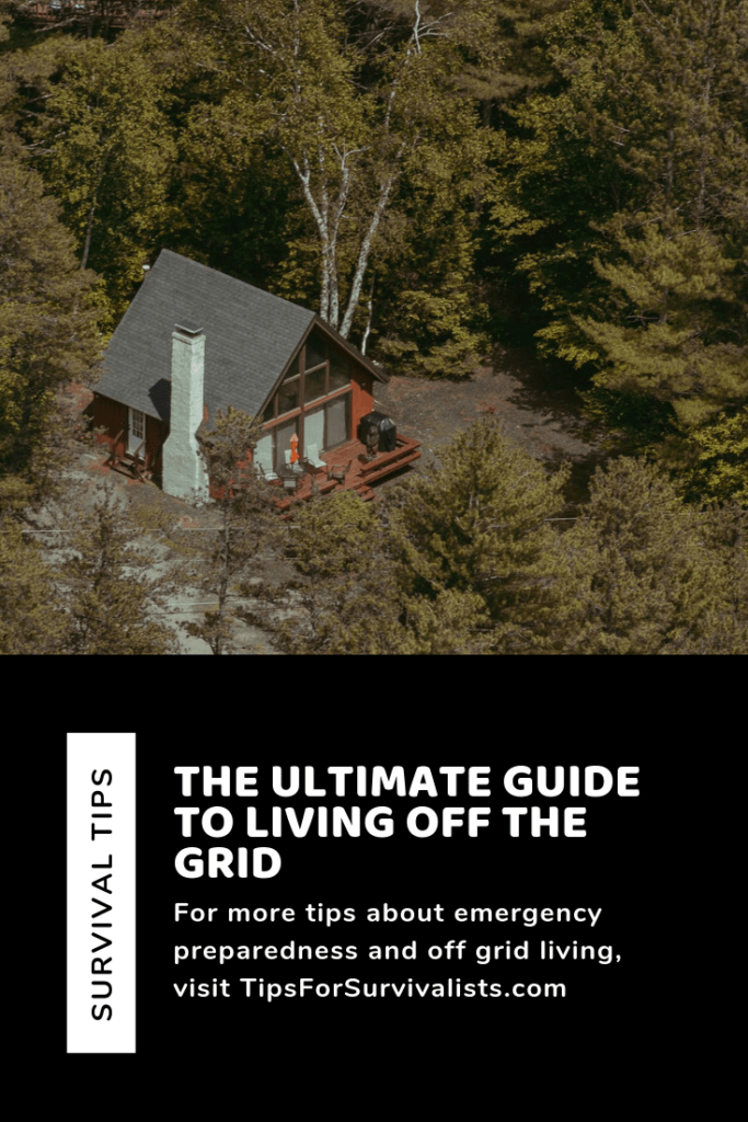 The Ultimate Guide to Living Off The Grid – Tips For Survivalists